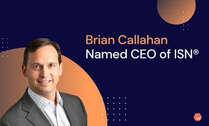Brian Callahan Named CEO, Joe Eastin Named Executive Chairman of ISN®